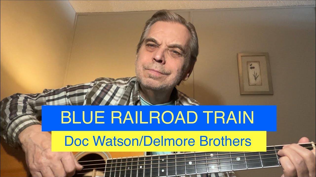 BLUE RAILROAD TRAIN - Doc Watson / Delmore Brothers - YouTube