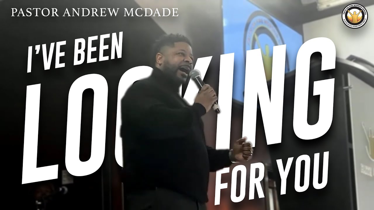 "I've Been Looking For You" | Pastor Andrew McDade - YouTube