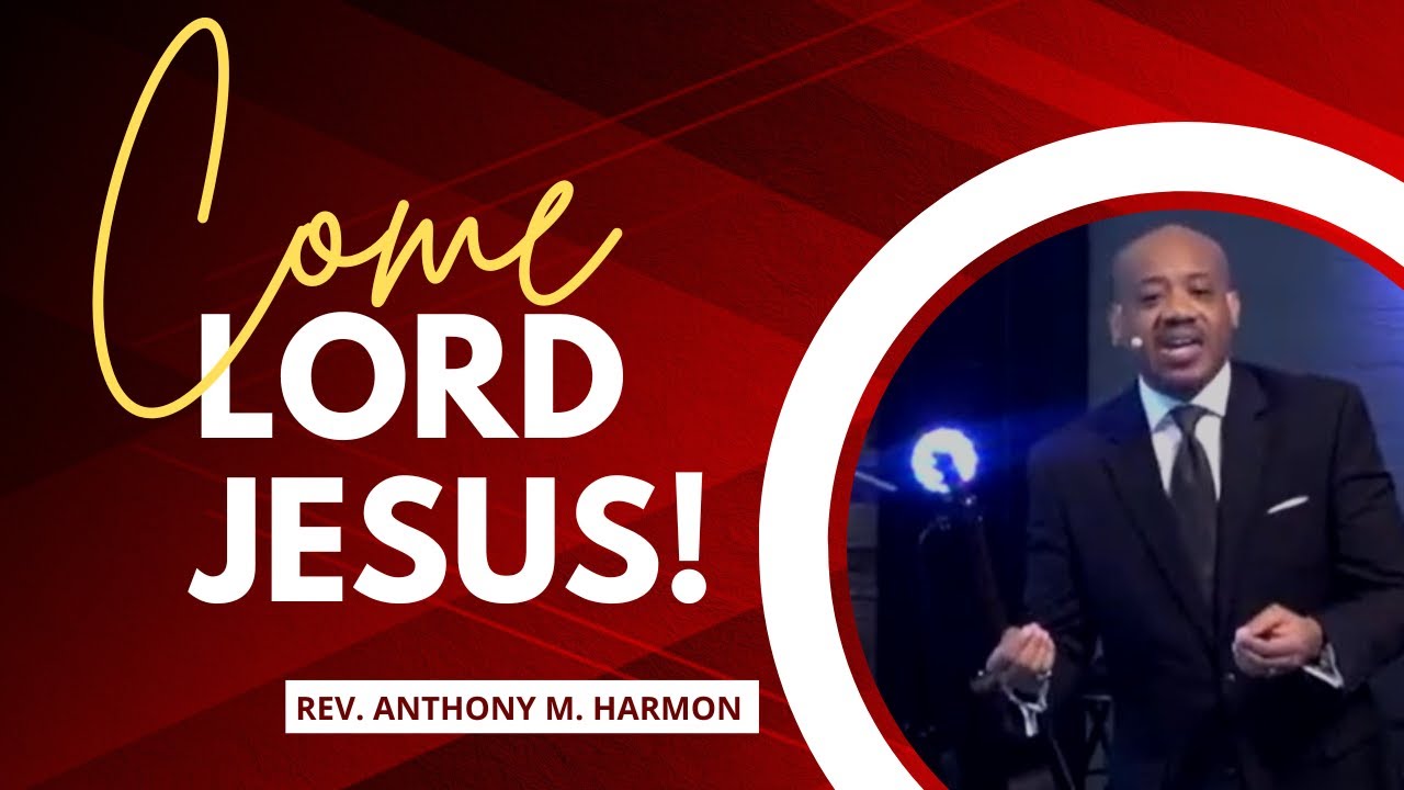 Come Lord Jesus! : Sunday Sermon by Pastor Anthony Harmon - YouTube