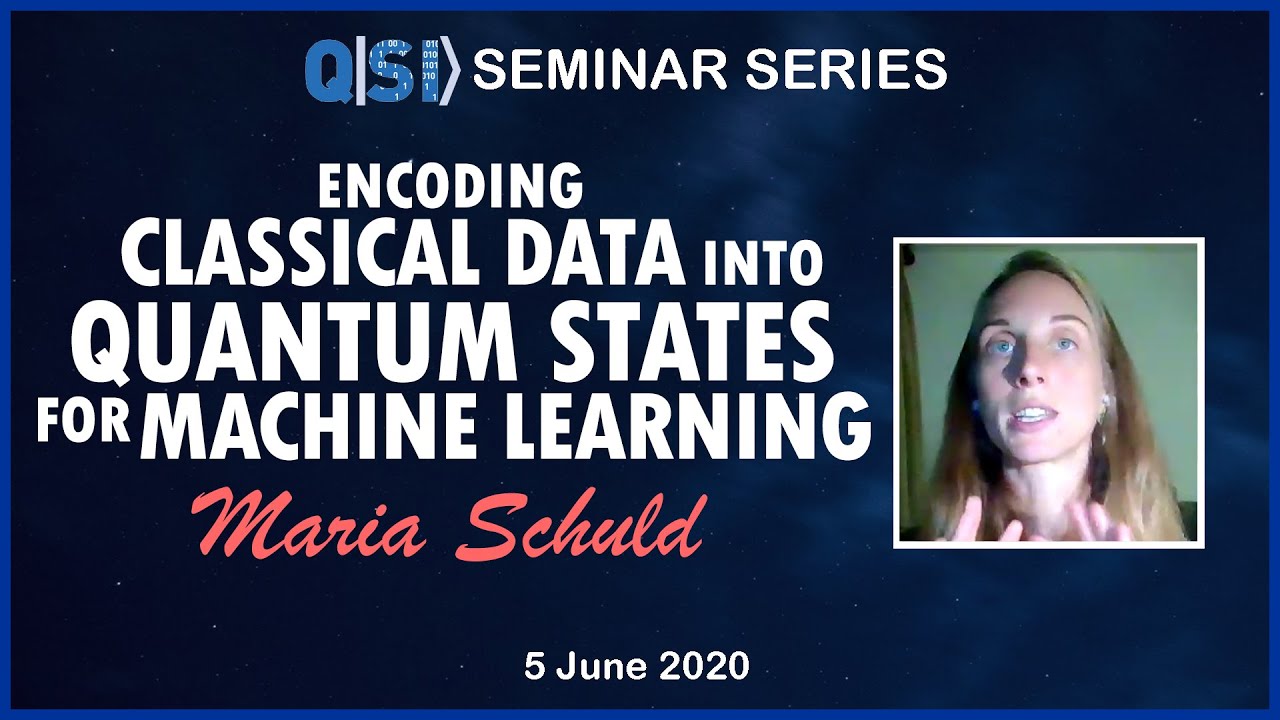 QSI Seminar: Dr Maria Schuld, Xanadu, Encoding Classical Data into ...