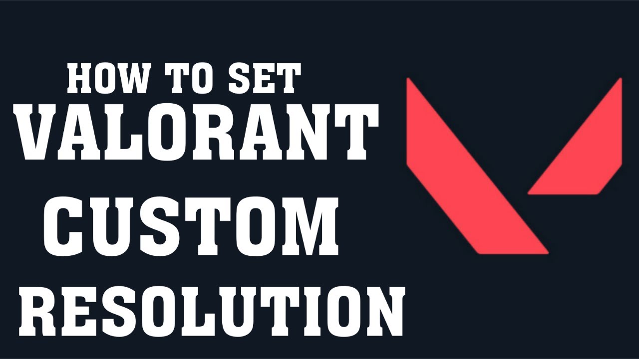 How To Set a Custom Resolution In Valorant || How To Change Valorant ...