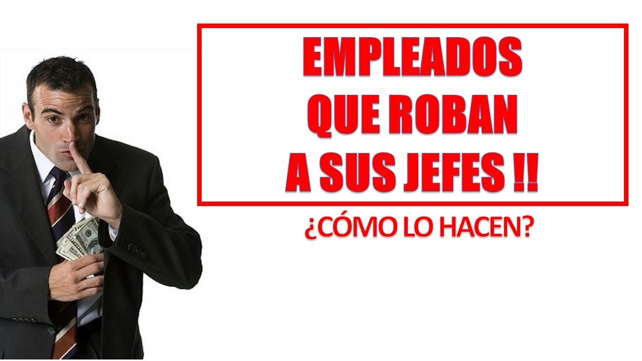 EMPLEADOS QUE ROBAN A SUS JEFES ¿CÓMO LO HACEN? (DESCUBRELO y EVITALO ...