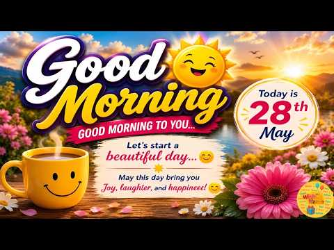 🌞 Good Morning 28th May | Good Morning Today | Good Morning Status 28 May 🎶