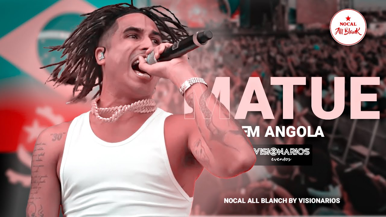 MATUÊ SHOW EM ANGOLA | NOCAL ALL BLANCH by VISIONÁRIOS EVENTOS ( BAÍA ...