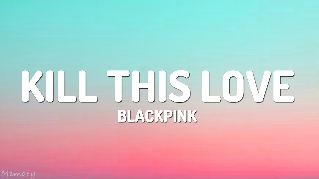 BLACKPINK - Kill This Love (Lyrics) - YouTube