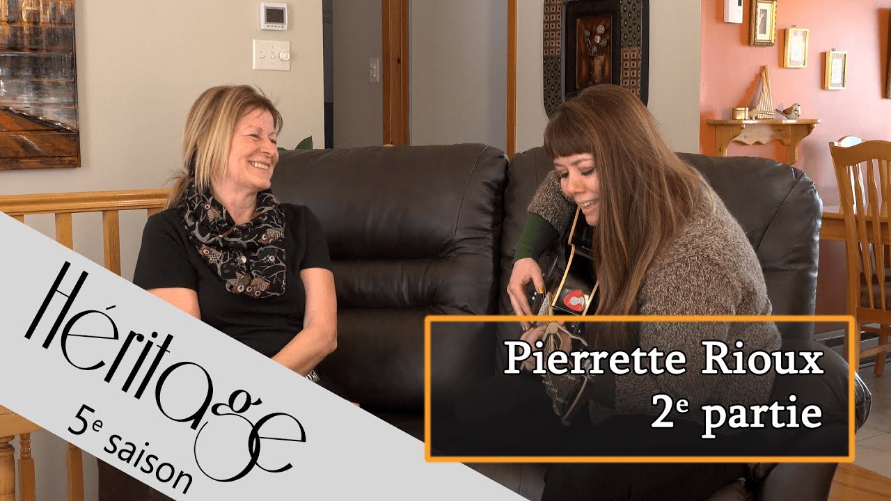 Héritage S5 | Pierrette Rioux - 2e partie - YouTube