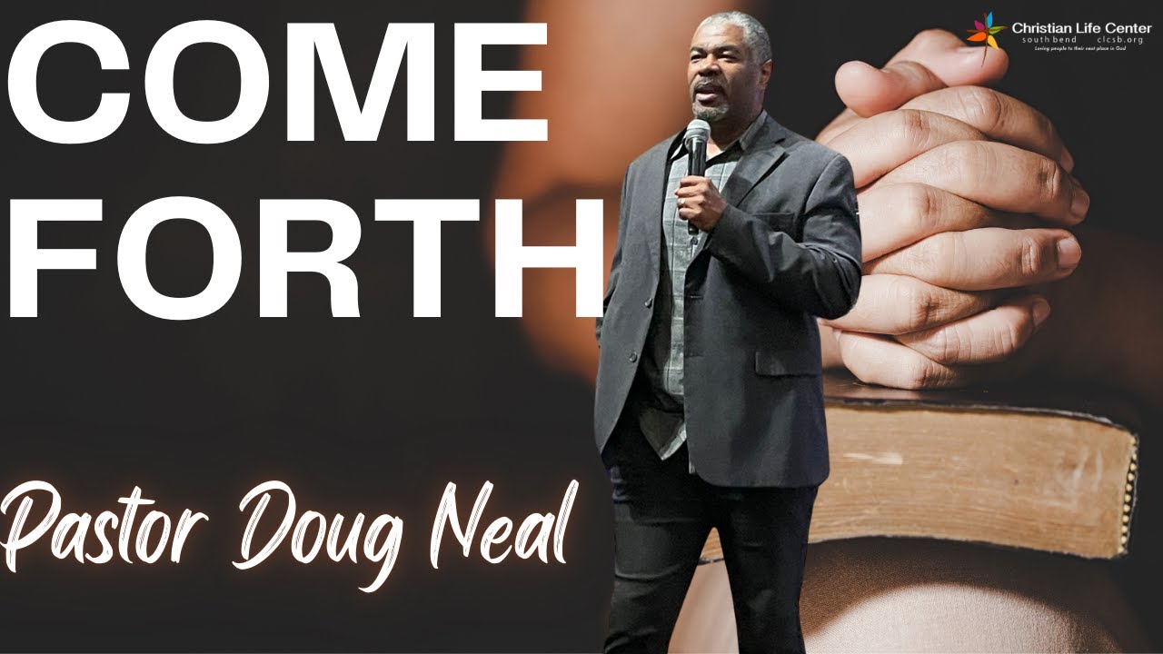 CLCSB | Come Forth! | Pastor Doug Neal - YouTube