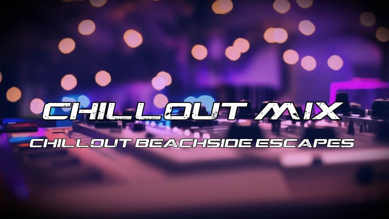 Chillstep Beatz - Chillout Beachside Escapes (#chilloutmusic # ...