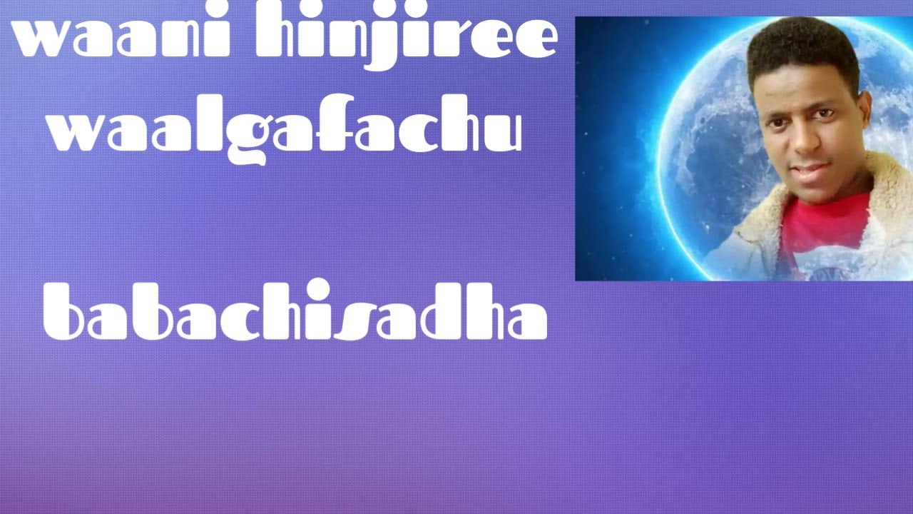 waani hinjiree waalgafachu babachisadha - YouTube