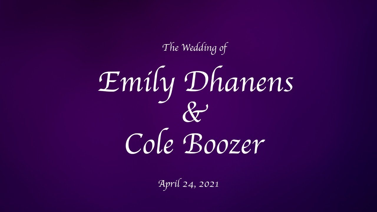 The Wedding of Emily Dhanens & Cole Boozer, April 24, 2021 at 2:30 pm ...