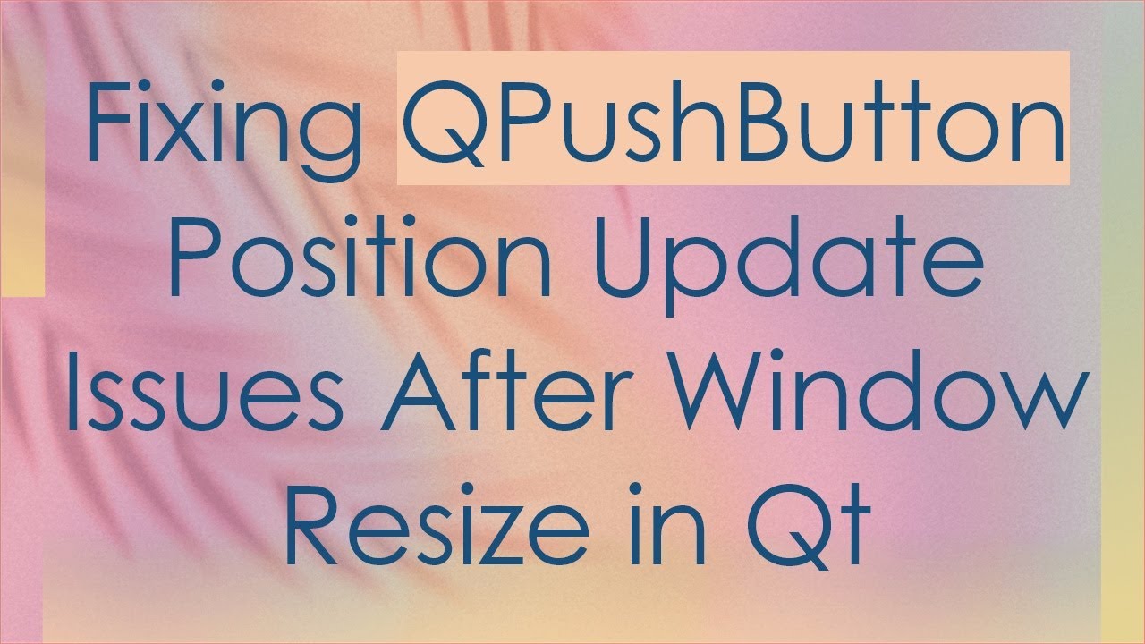 Fixing QPushButton Position Update Issues After Window Resize in Qt - YouTube