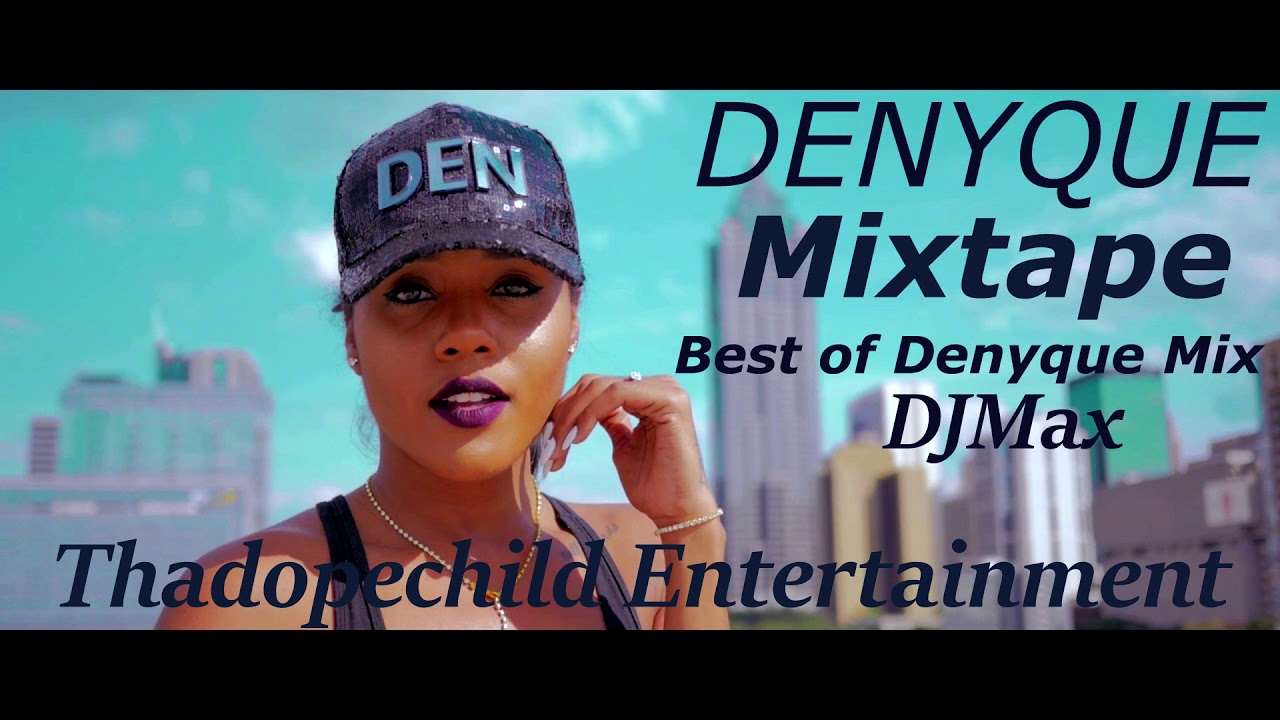 DENYQUE MIXTAPE 2017 {Best of Denyque songs} Dj Thadopechild - YouTube
