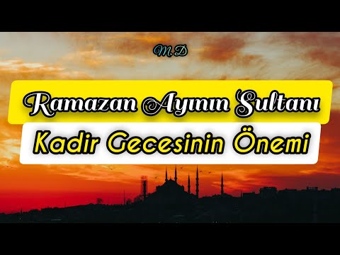 Kadir Gecesinin Önemi! - Ramazanın Sultanı Leyle-i Kadr!