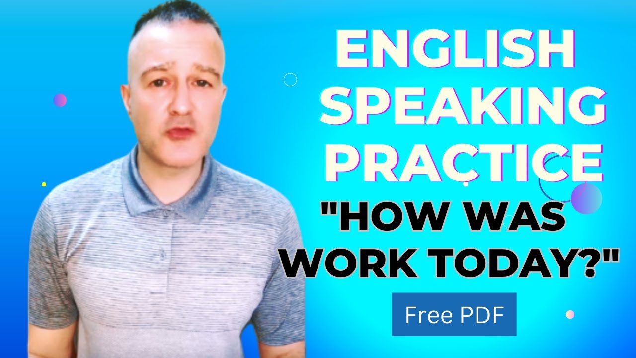 English speaking practice: ”How was work today?”. # ...