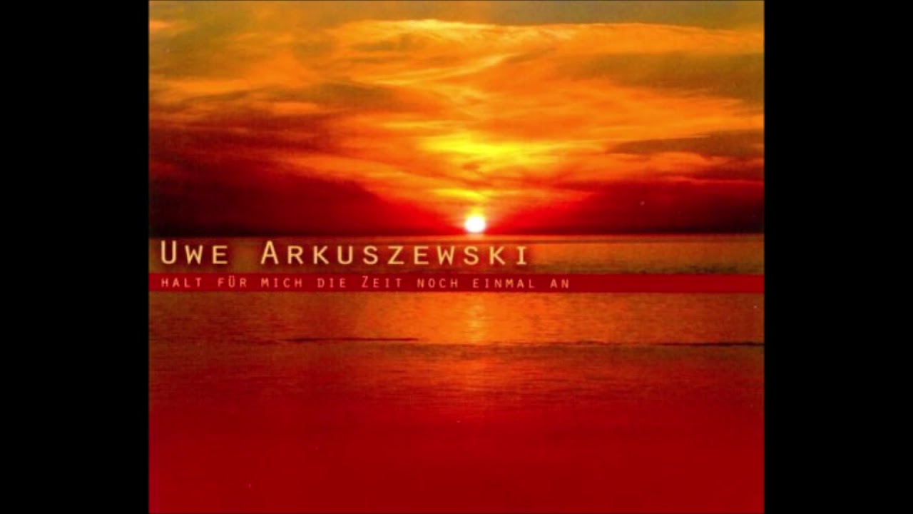Uwe Arkuszewski - Halt für mich die Zeit noch einmal an 2004 - YouTube