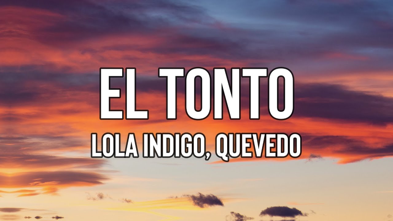 @lolaindigochannel , Quevedo - EL TONTO (Lyrics) | El tonto que me ...