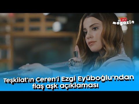 Teşkilat'ın Ceren'i Ezgi Eyüboğlu'ndan flaş aşk açıklaması