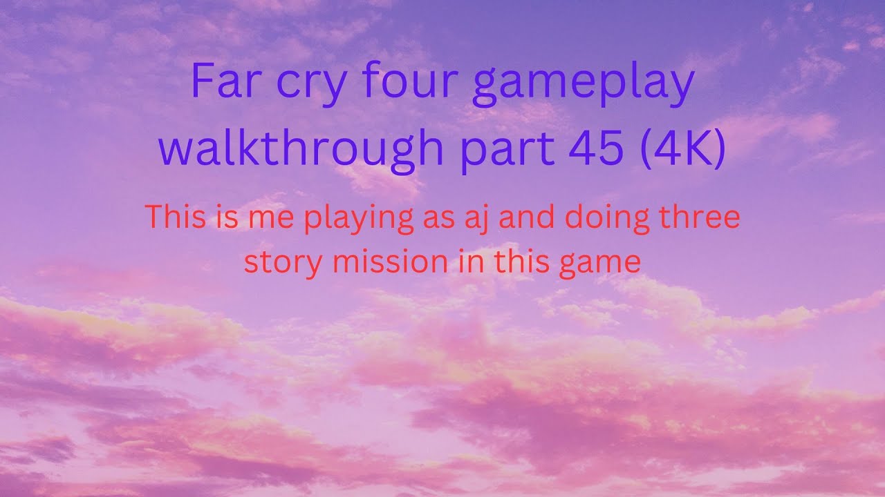 Far cry four gameplay walkthrough part 45 (4K) Far Cry 4 - Topic - YouTube