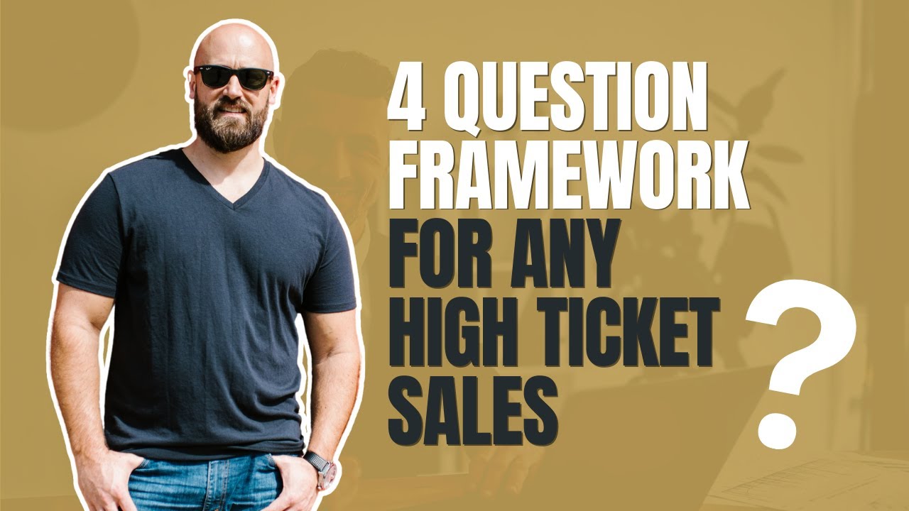 4 Question Framework for Any High-Ticket Sales - YouTube