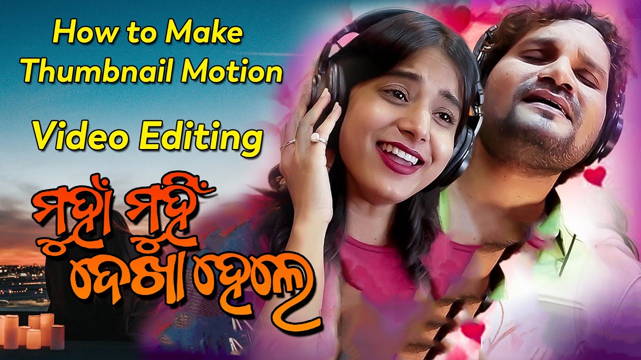 How to create thumbnail motion l video editing l ମୁହାଁ ମୁଁହି ଦେଖା ହେଲେ ...