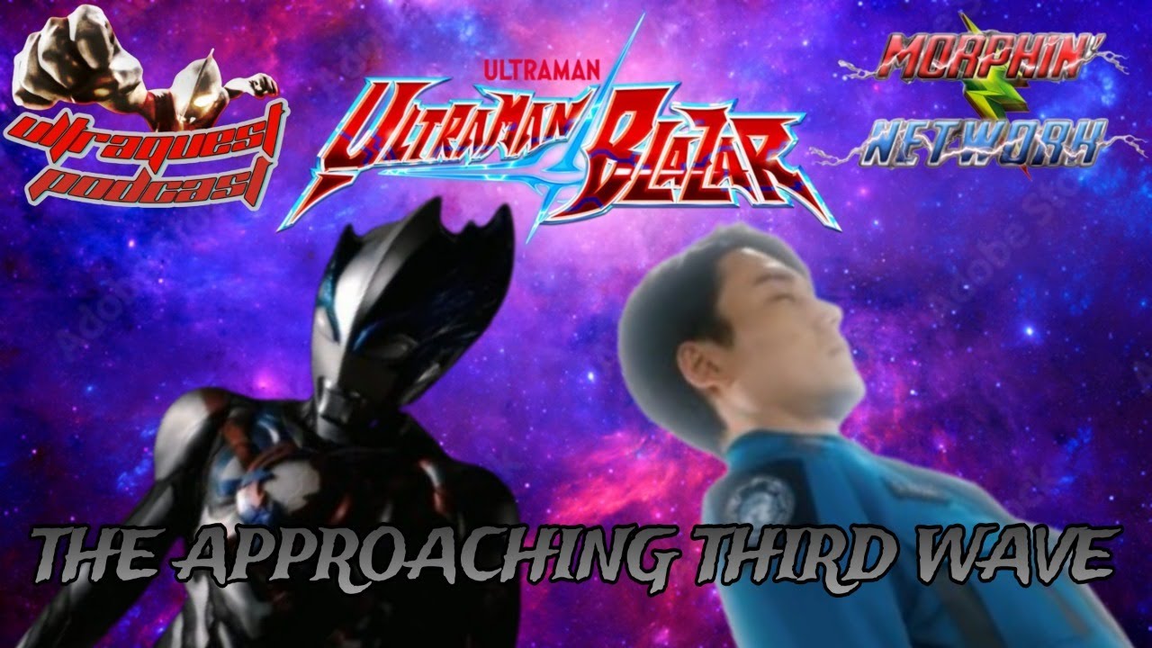 UltraQuest Podcast: Ultraman Blazar Episode 24: The Approaching Third ...