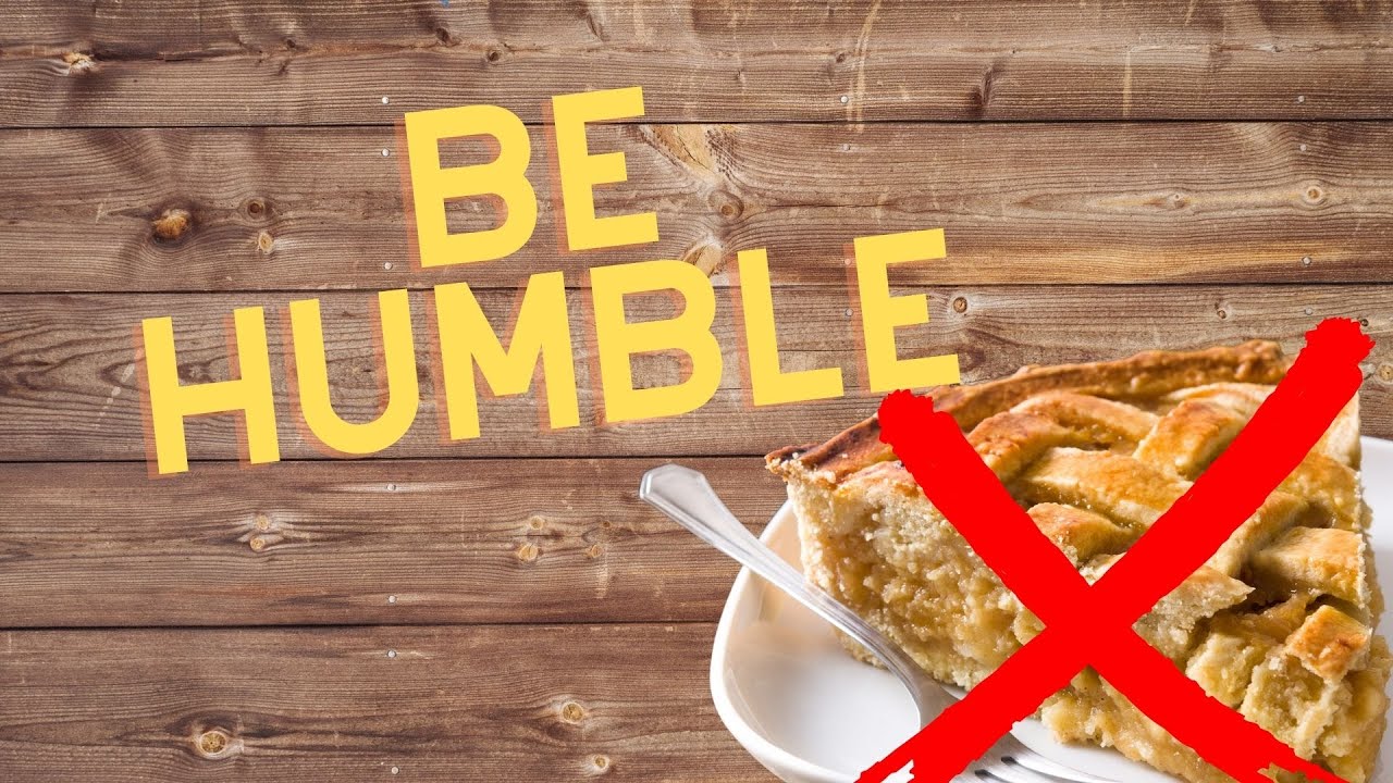 Be Humble...Not Humble Pie - YouTube