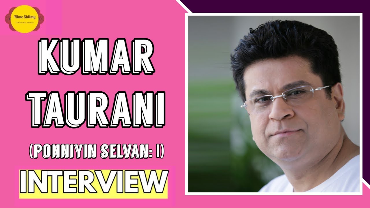 Kumar Taurani Interview | Ponniyin Selvan: I | Mani Ratnam | Tips Industries Limited | Filme ...