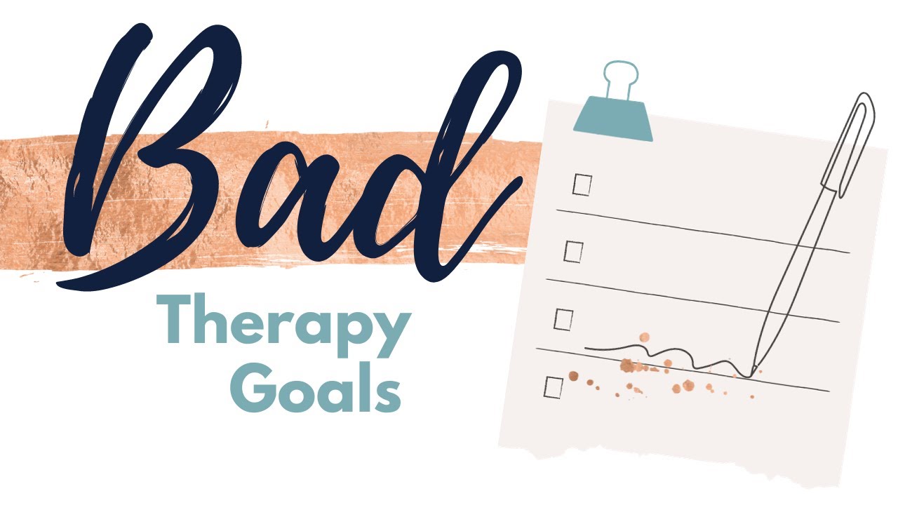 BAD treatment goals for mental health therapy (and better examples ...
