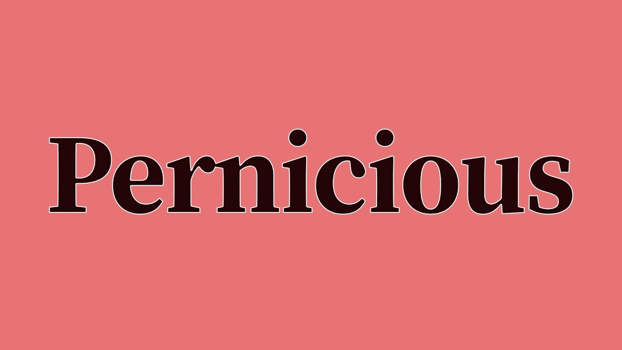 Pernicious Pronunciation and Meaning - YouTube
