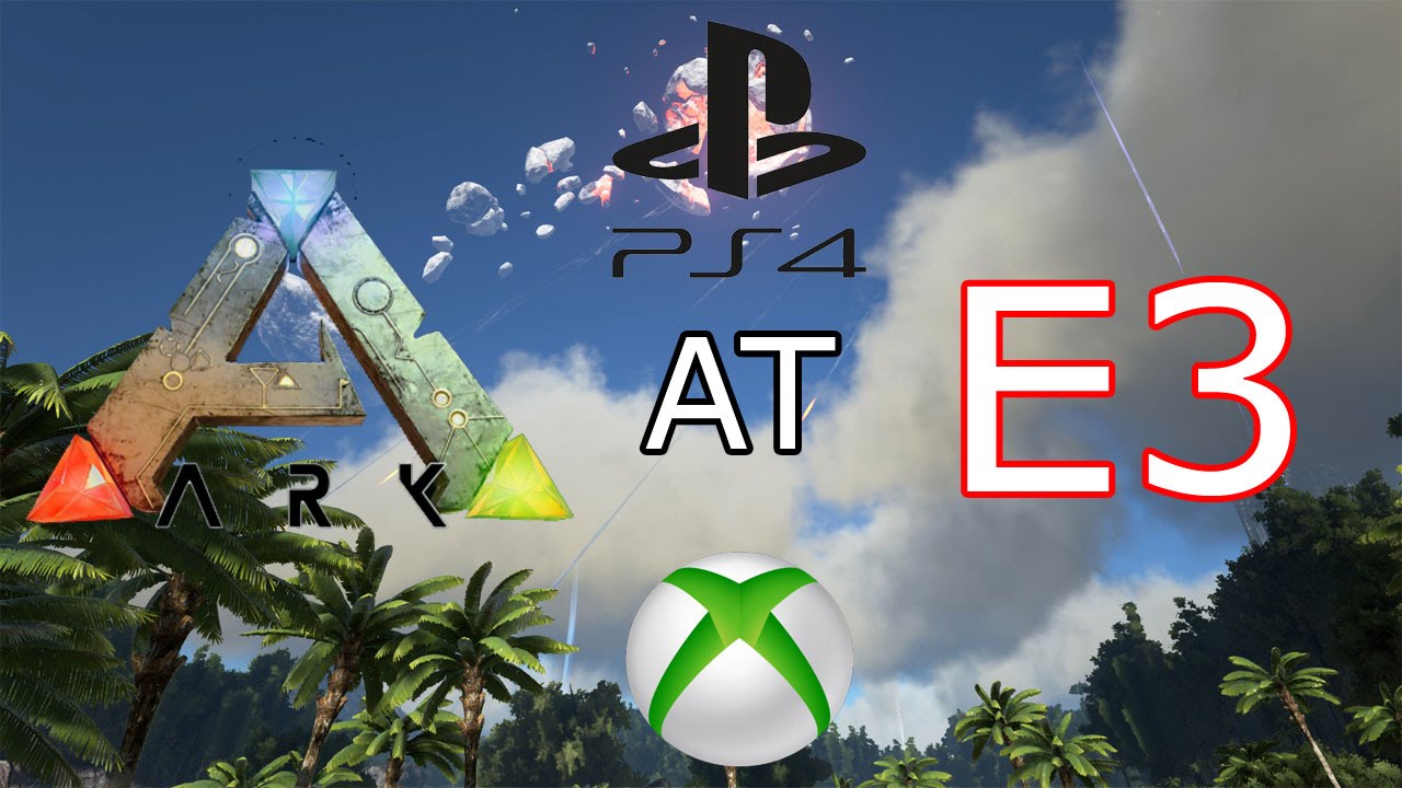 ARK: SURVIVAL EVOLVED AT E3! - INFORMATION, UPDATES AND MORE! - YouTube