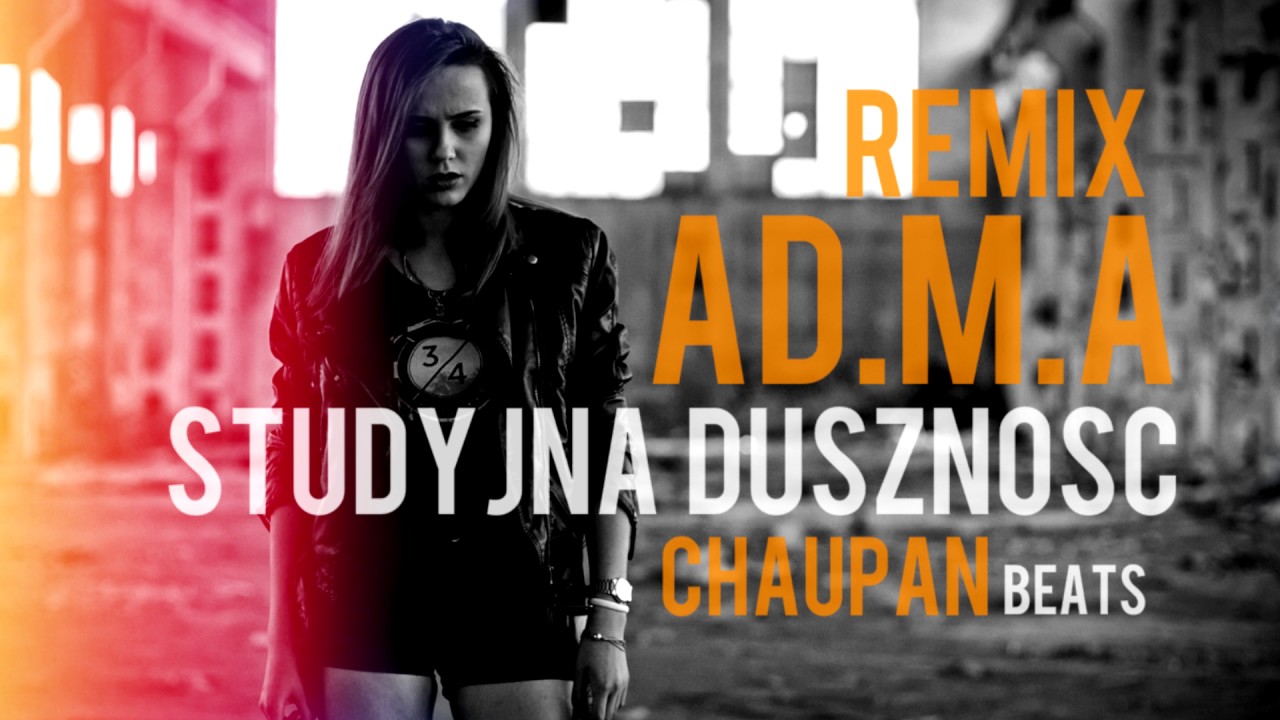 Ad.M.a - STUDYJNA DUSZNOŚĆ x CHAUPAN Remix - YouTube