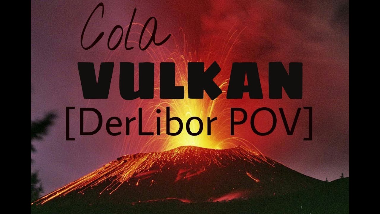 Cola Vulkan [DerLibor Pov] - YouTube