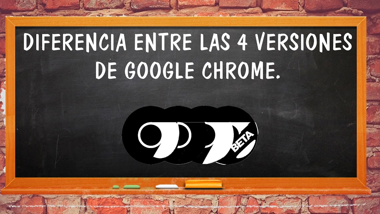 DIFERENCIA ENTRE LAS 4 VERSIONES DE GOOGLE CHROME - YouTube
