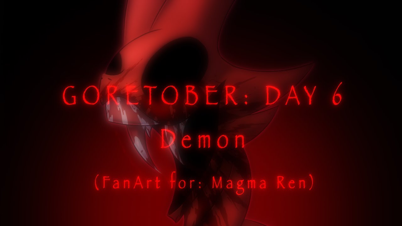 Goretober Day 6- Demon (Magma Ren Fanart) - YouTube