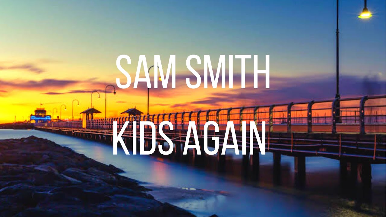 Sam Smith - Kids Again (Lyric) - YouTube