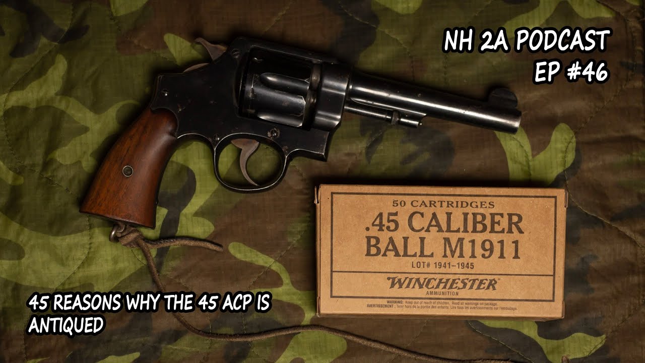 NH 2A Podcast Ep #46 - 45 Reasons Why the 45 ACP is Antiqued - YouTube