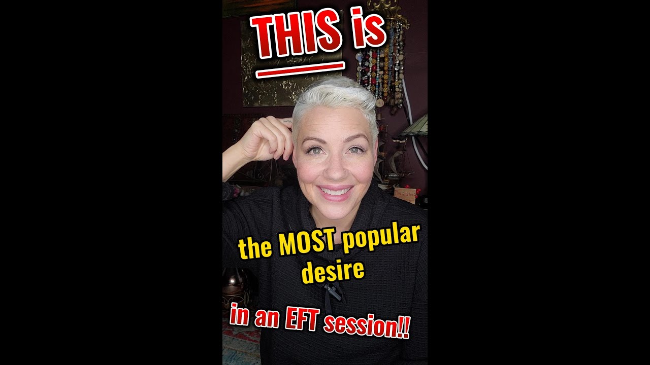 The MOST POPULAR desire in an EFT session!! (and why!) - YouTube