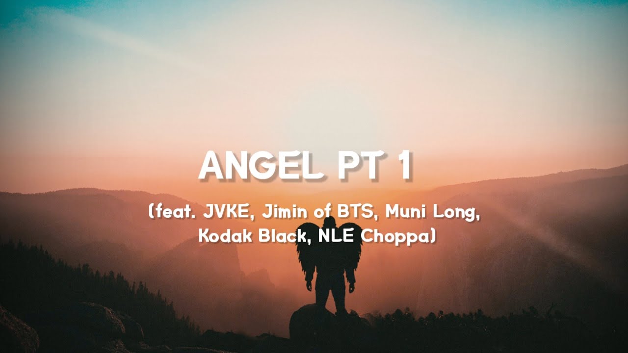 Angel pt 1 - (ft. JVKE, Jimin, Muni Long, Kodak Black, NLE Choppa) Lyrics - YouTube