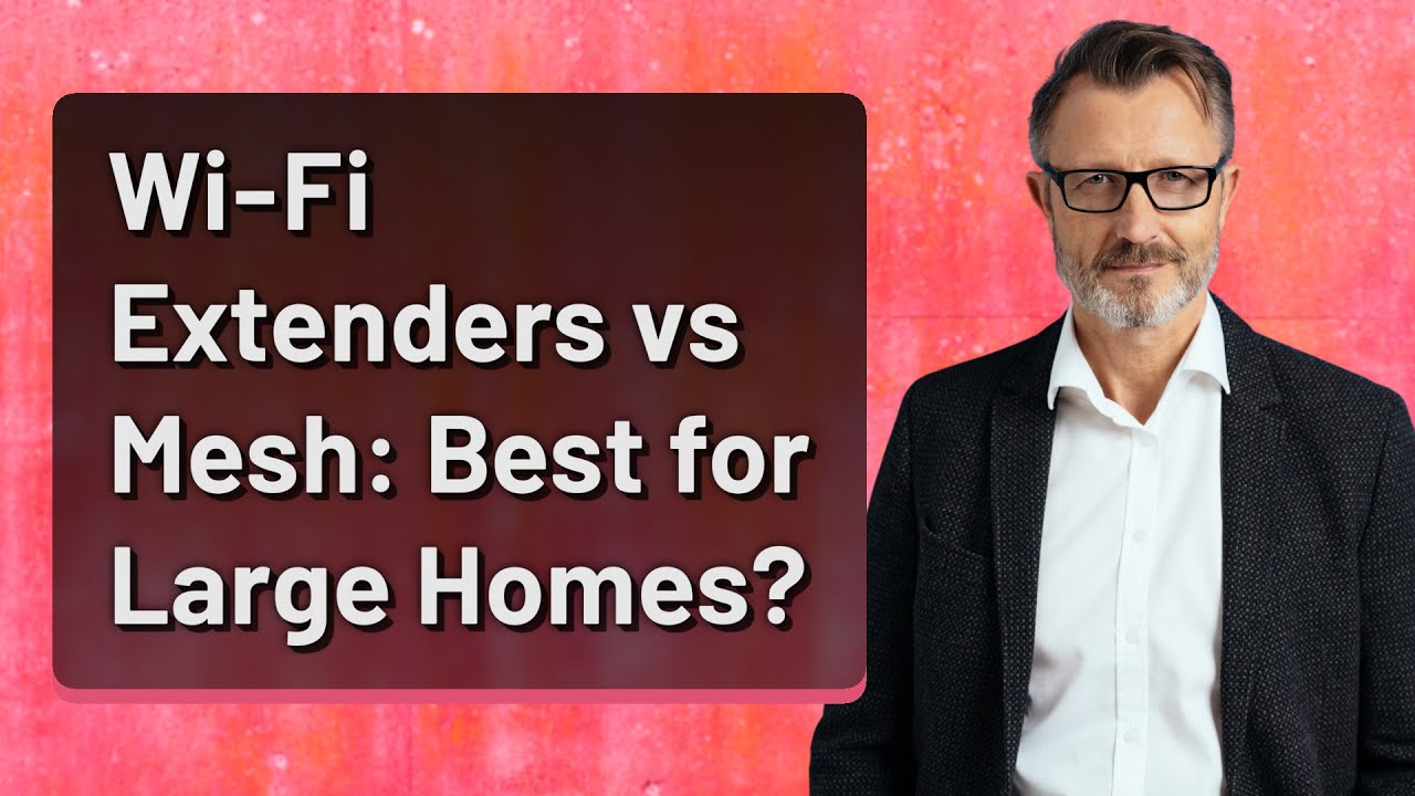 Wi-Fi Extenders vs Mesh: Best for Large Homes? - YouTube