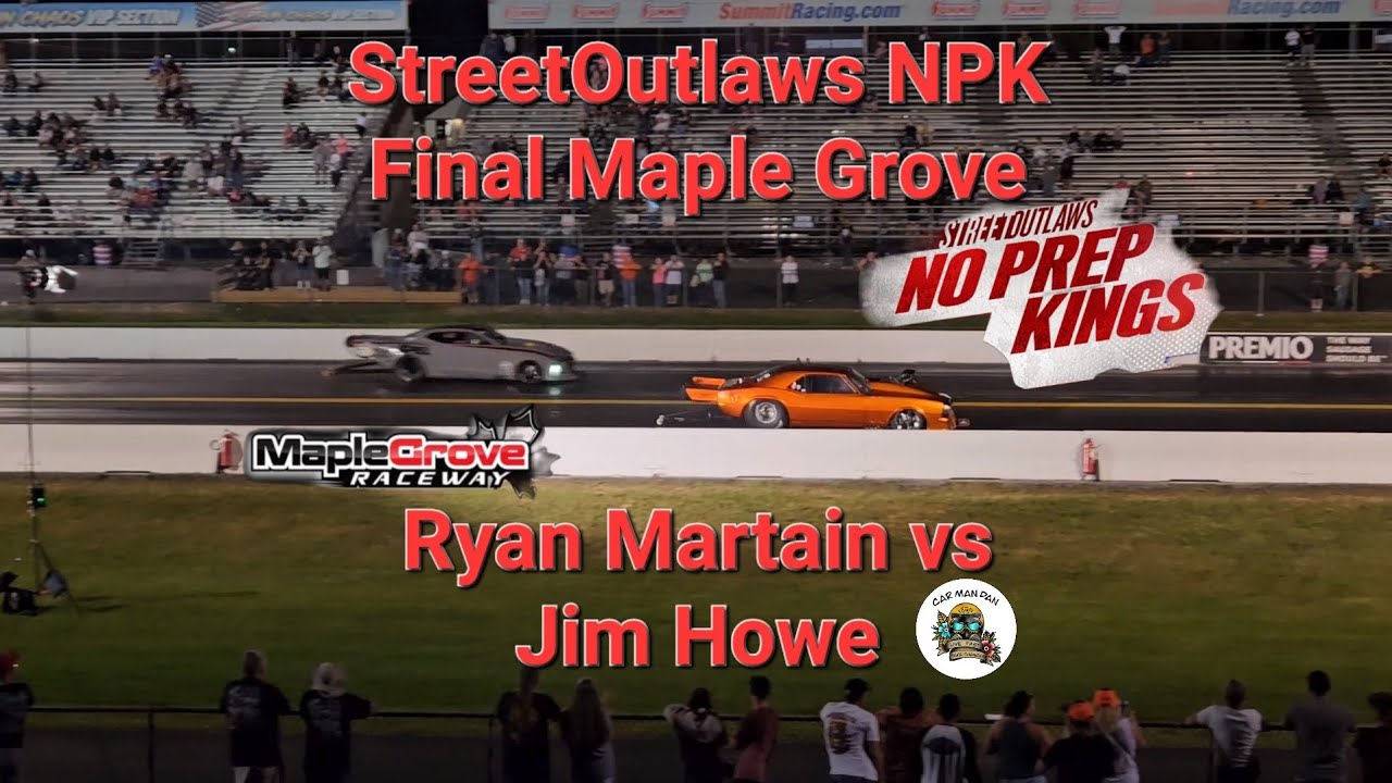 Ryan Martain Vs. Jim Howe Final at StreetOutlaws NPK Maple Grove # ...