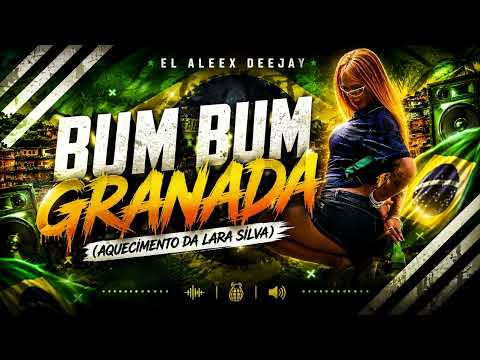 BUM BUM GRANADA 🥵🇧🇷 (Aquecimento Da Lara Silva) - EL ALEEX DEEJAY