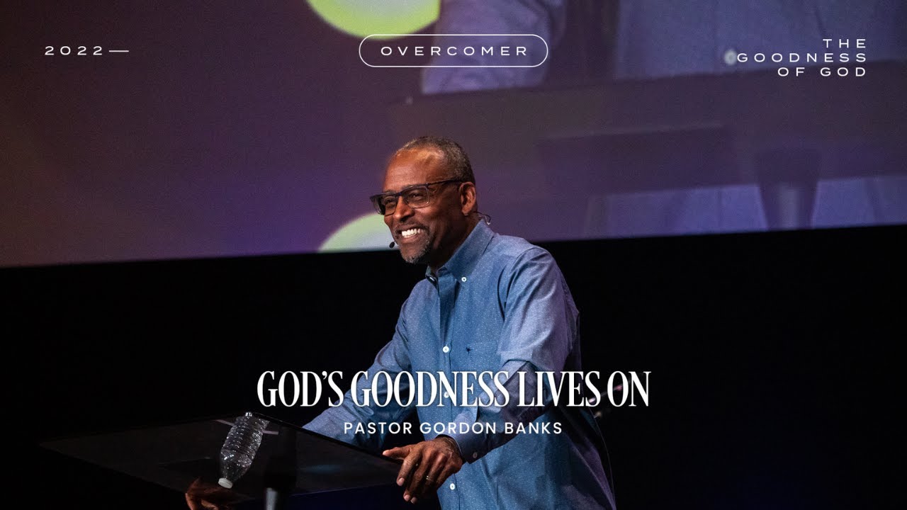 God's Goodness Lives On | Pastor Gordon Banks - YouTube