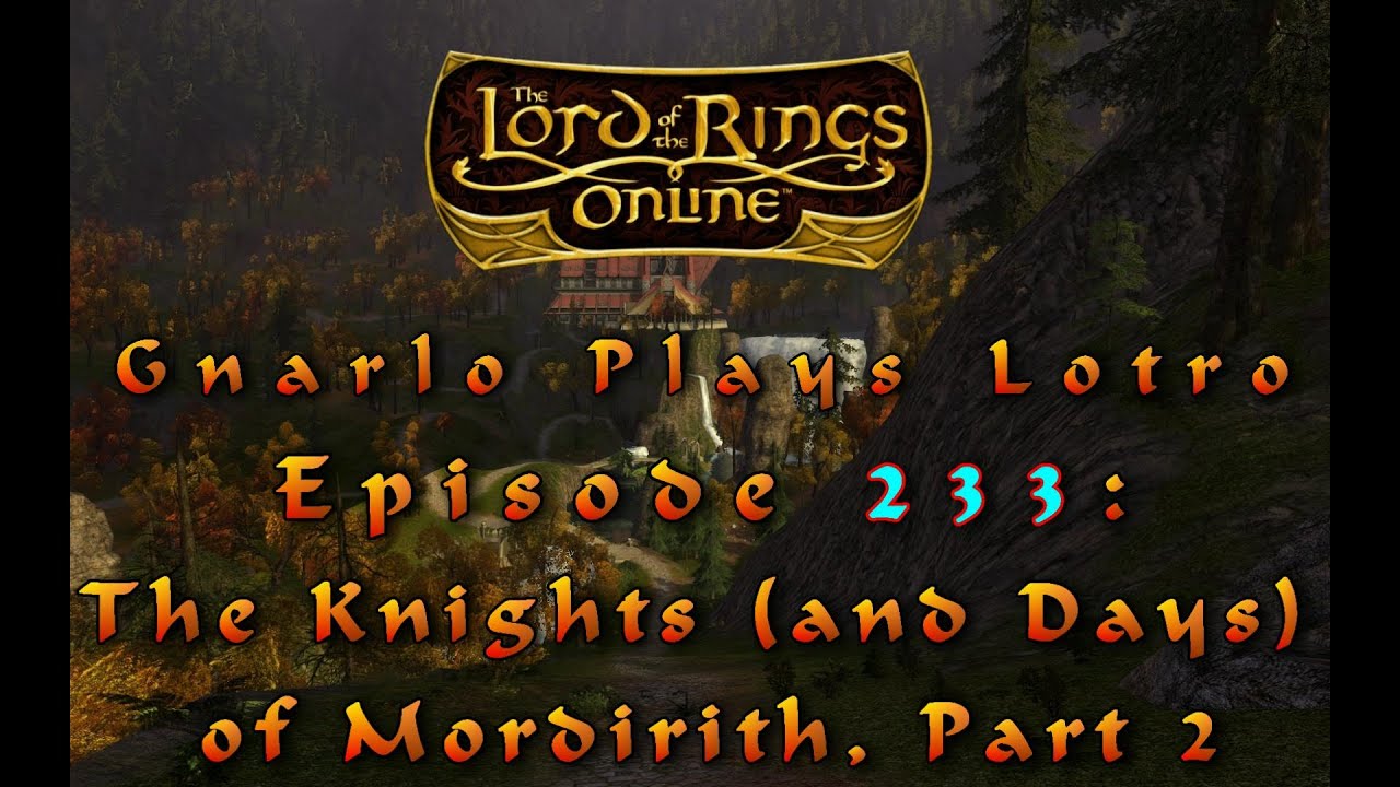 LOTRO #233: The Knights (and Days) of Mordirith, Part 2 - YouTube