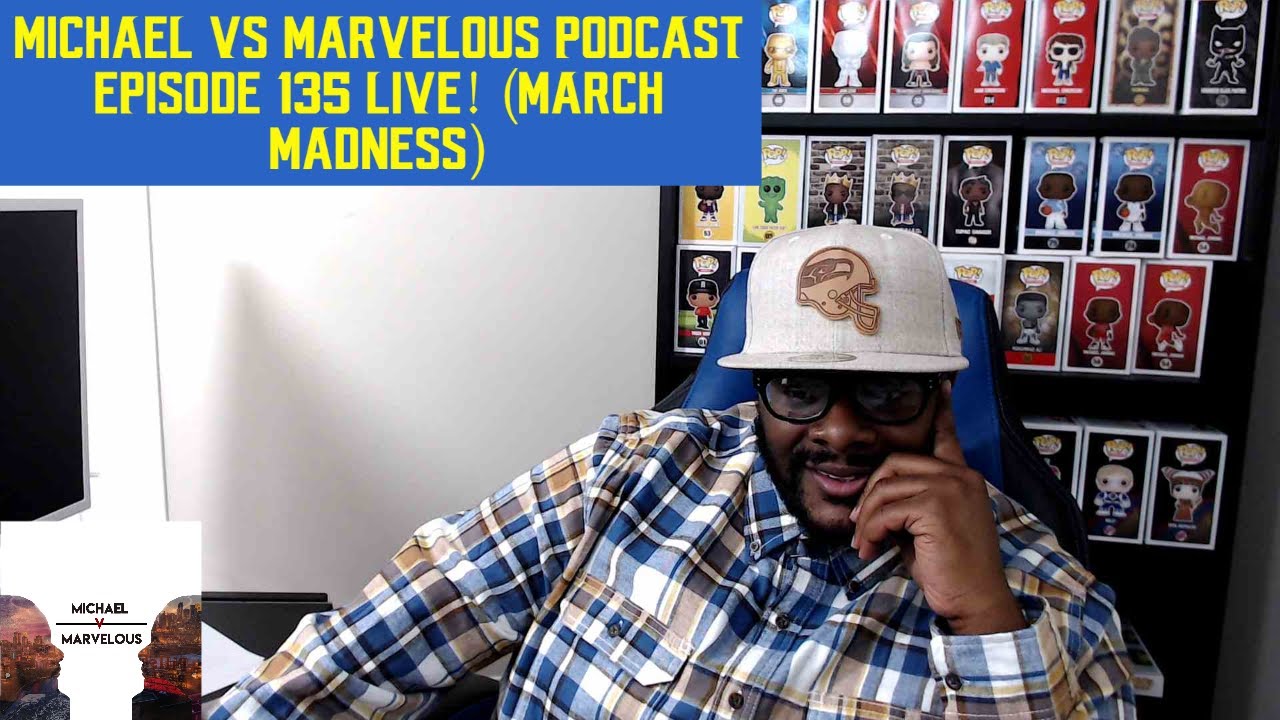Michael Vs Marvelous Podcast Episode 135 Live! (MARCH MADNESS) - YouTube