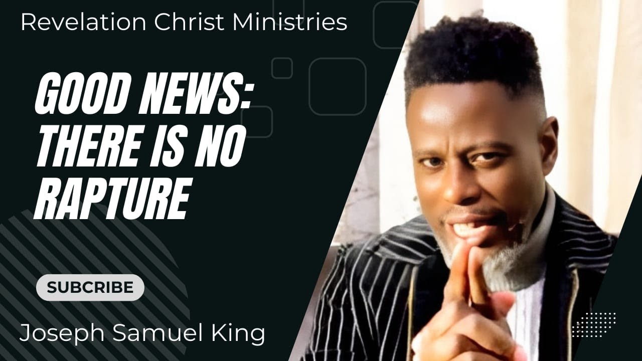 Good News: There Is No Rapture- Joseph Samuel King - YouTube