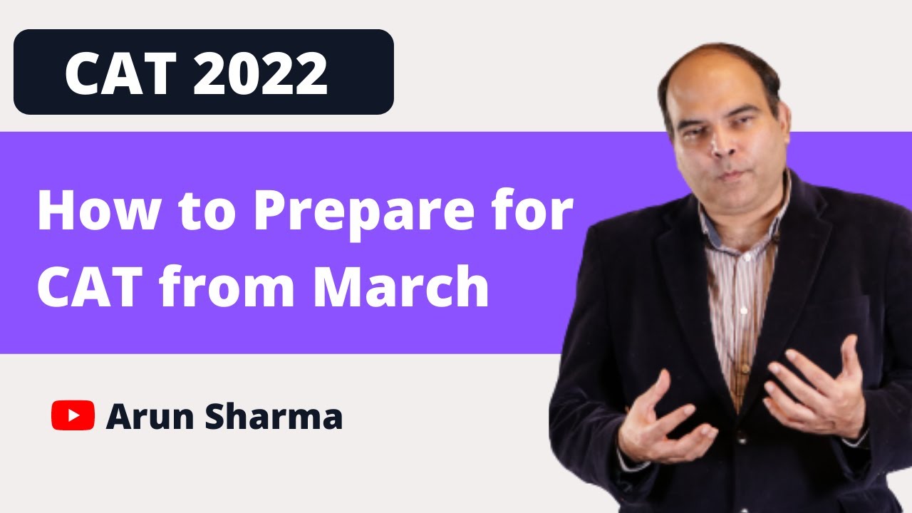 How to Study for CAT 2022 from March | Arun Sharma | CAT Prep Strategy ...