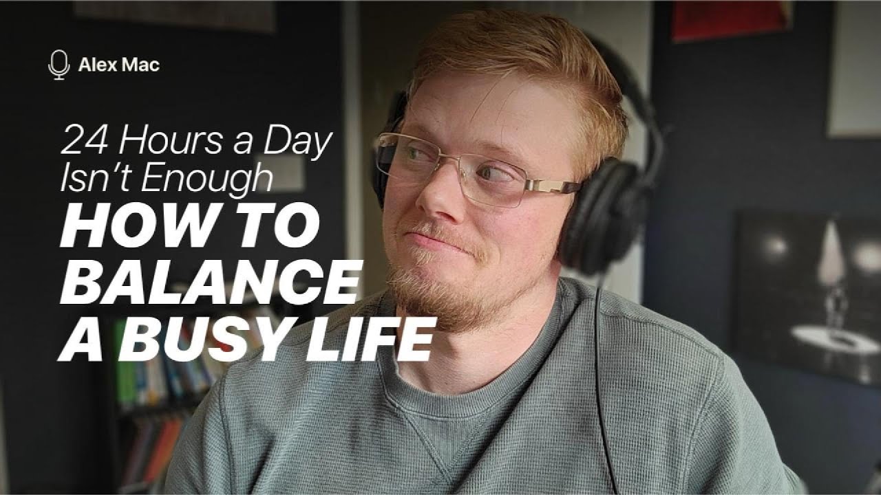 24 Hours a Day Isn’t Enough: How to Balance a Busy Life - YouTube
