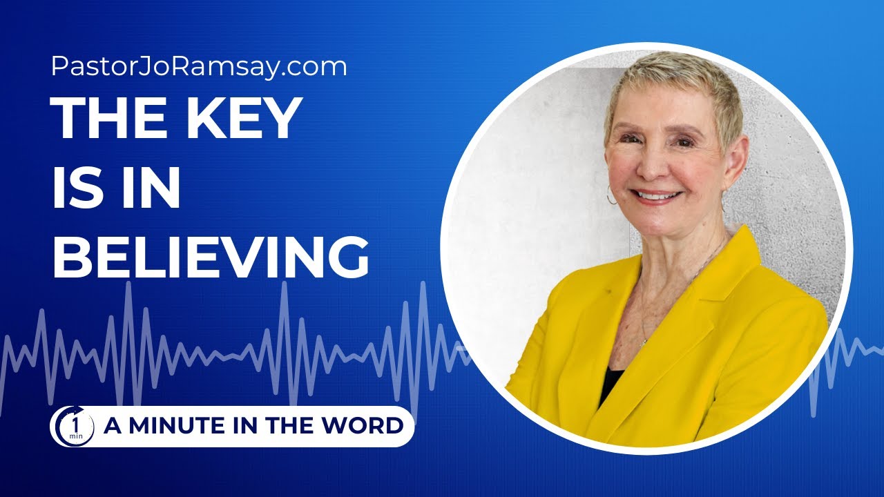 The Key is in Believing | A Minute in the Message | Pastor Jo Anne ...