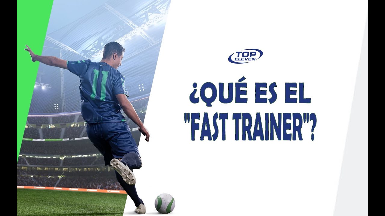 Top Eleven: ¿Qué es el FAST TRAINER? TIPS y CONSEJOS sobre como hacerlo ...