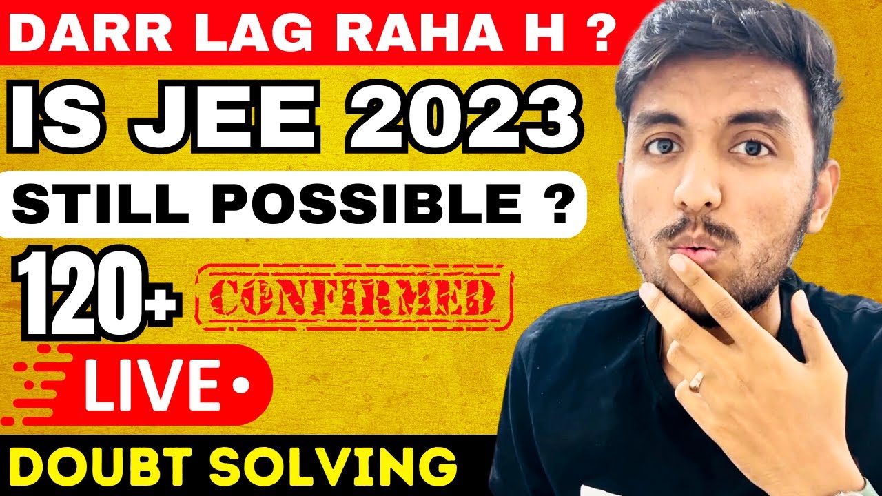 🔥Is JEE 2023 Still Possible ? 120+ Marks Confirmed | Live Doubt Solving ...